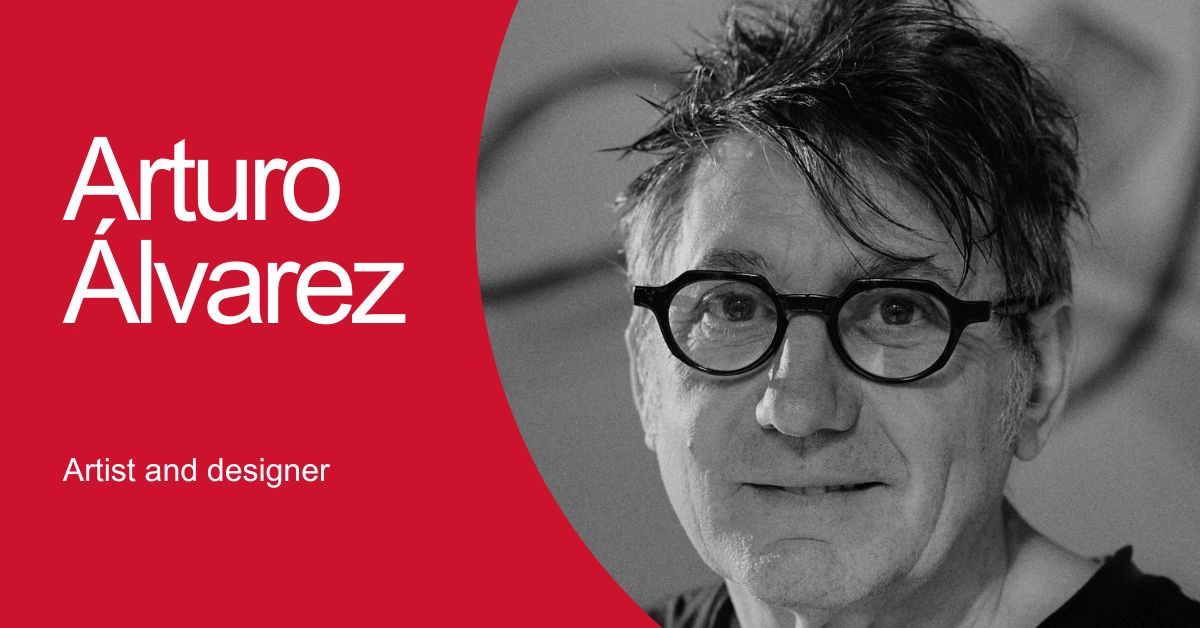 CONNECTION WITH… ARTURO ÁLVAREZ, ARTIST AND DESIGNER